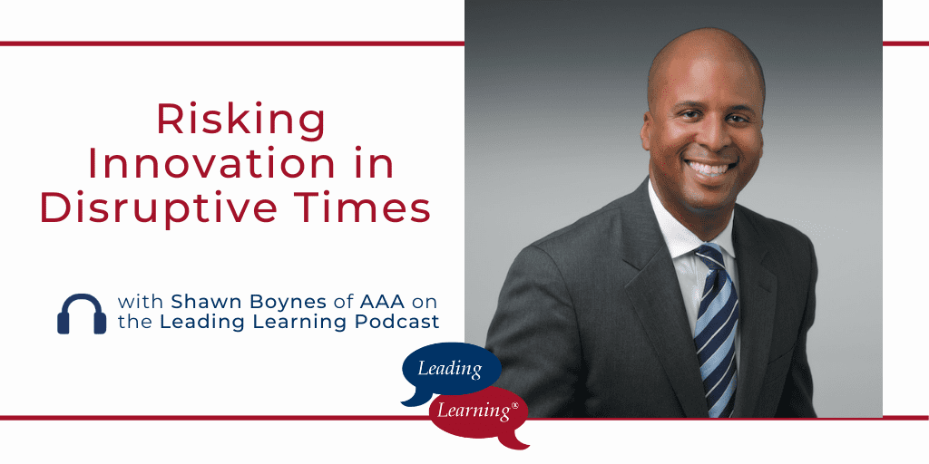 Risking Innovation in Disruptive Times with Shawn Boynes of AAA